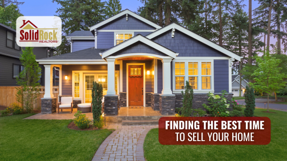 Finding The Best Time To Sell Your Home | Solid Rock Realtors