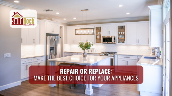 Repair or Replace: Make The Best Choice For Your Appliances | Solid Rock Realtors